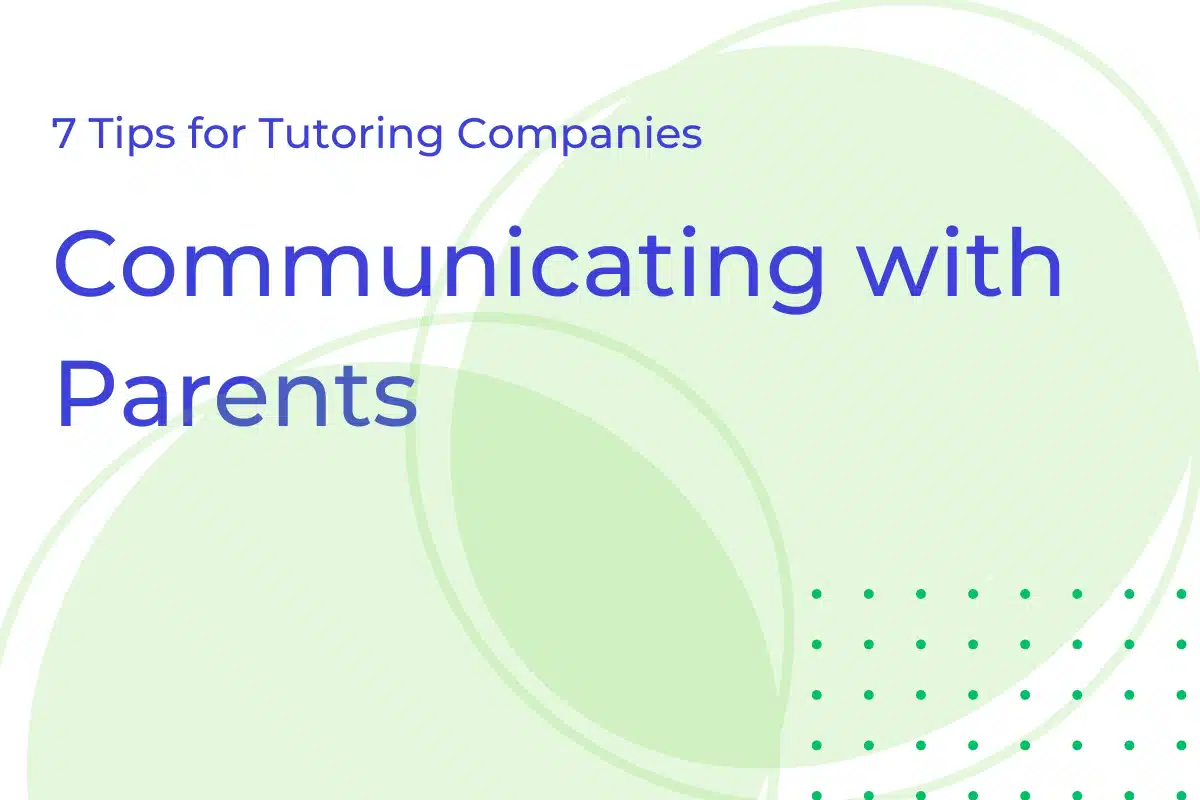 Working with Parents - 7 Communication Tips | Tutoring companies